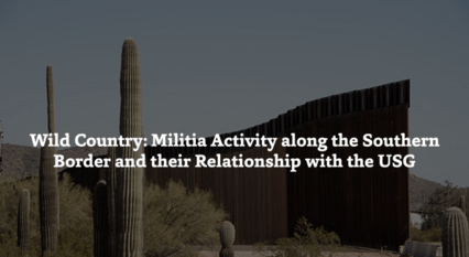 Wild Country: Militia Activity along the Southern Border and their ...